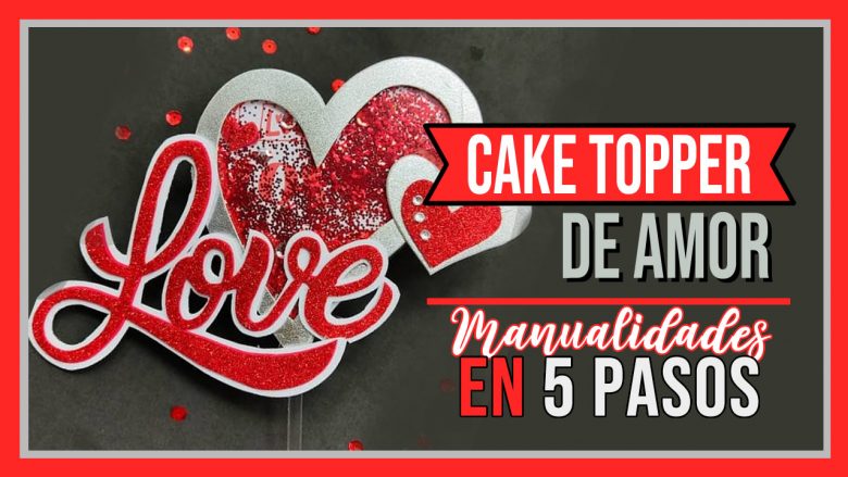 Cake Topper de Love en Foami - Aprende, Fácil y Rápido - Creativa